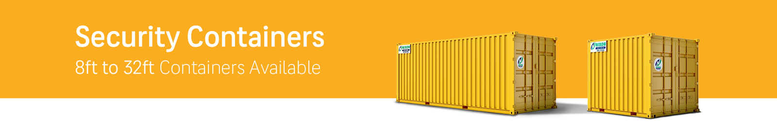 8 to 32 Feet - Secure Steel Container Hire | Nixon Hire